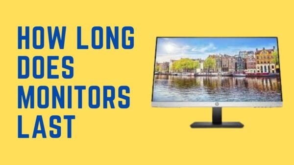 How Long Does Monitors Last? Life Span Explained – Monitors Hype