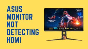 Asus Monitor Not Detecting Hdmi (6 Ways To Fix) – Monitors Hype