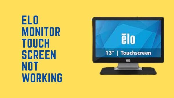 Elo Monitor Touch Screen Not Working (7 Ways To Fix) – Monitors Hype